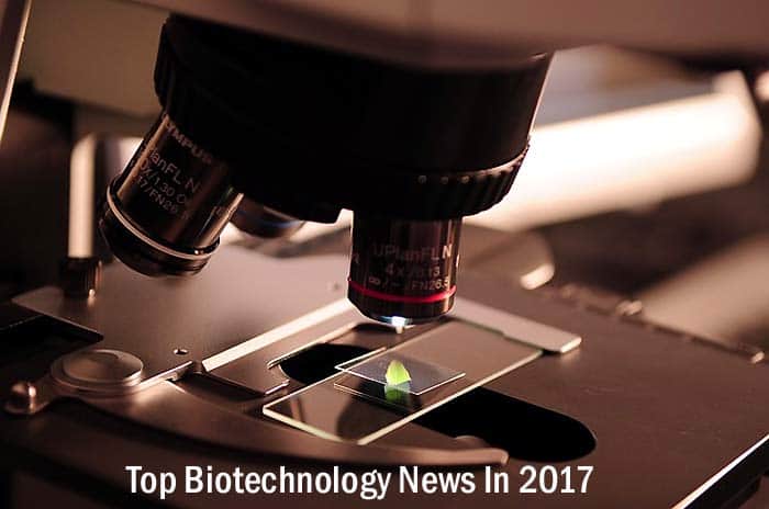 Top 10 Biotechnology News In 2017 | Biotechnology Current News/Events